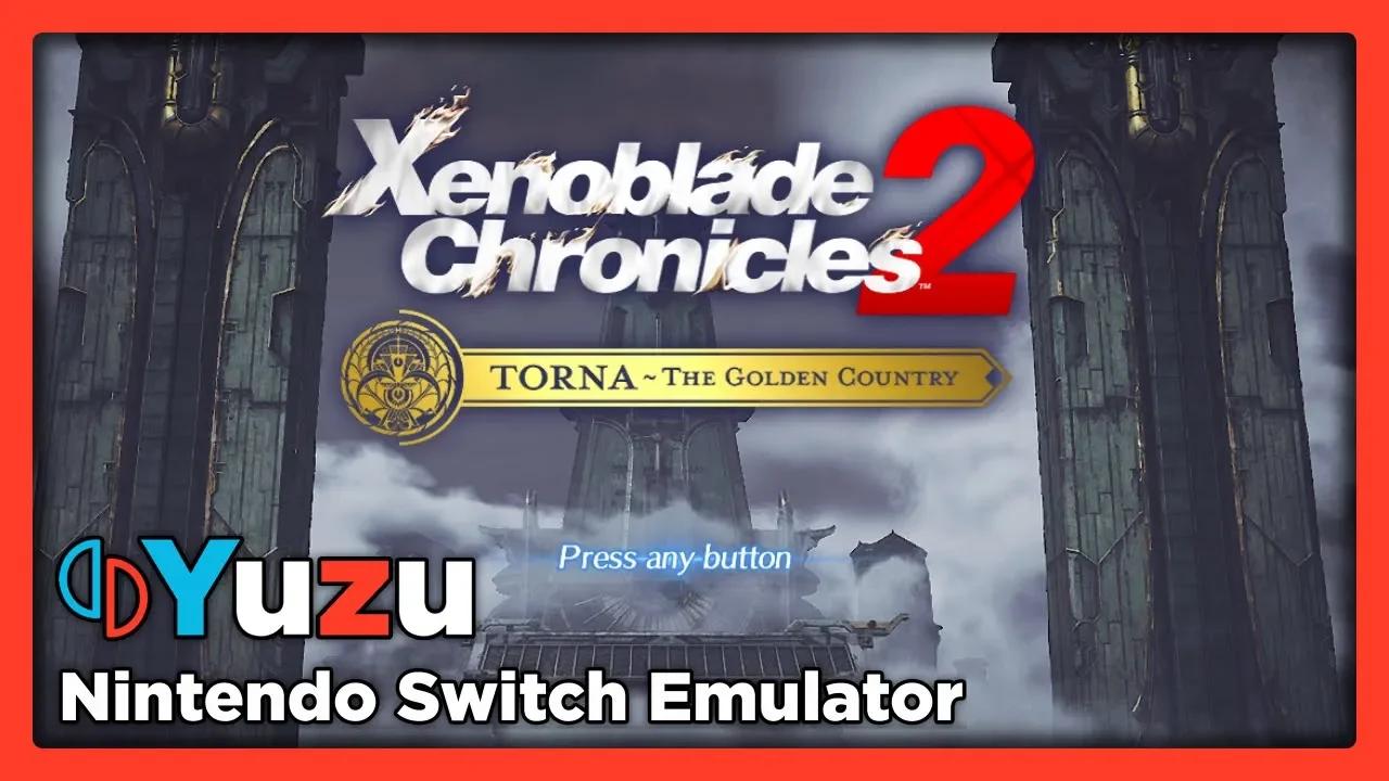 Xenoblade Chronicles 2: Torna 4K | Yuzu EA 3507 | Nintendo Switch Emulator for PC