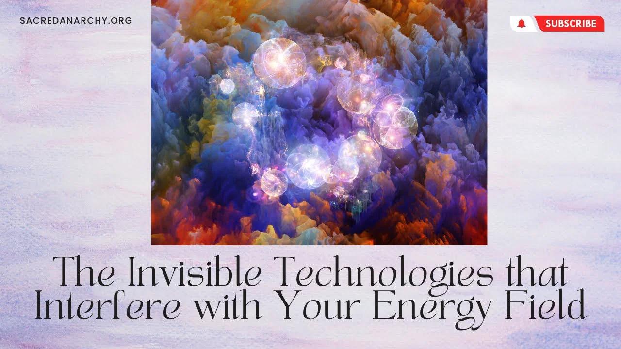 The Invisible Technologies that Interfere with Your Energy Field ...