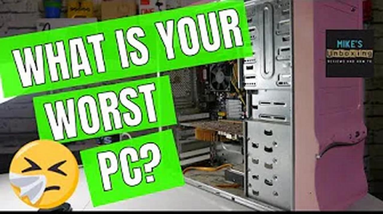 What is the WORST PC In Your House? Naming Shaming and Cleaning