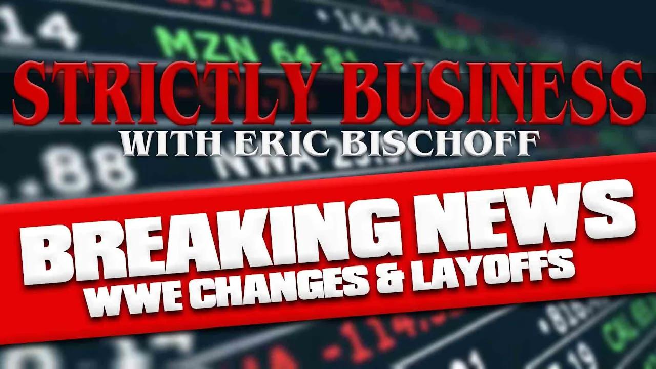 Strictly Business #45: BREAKING NEW - WWE Changes And Layoffs