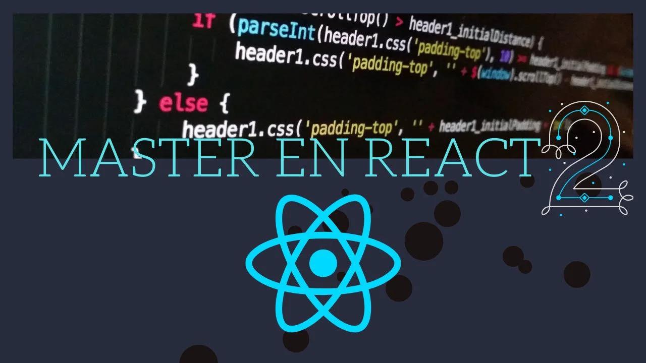 Master en React, arquitectura del framework y primeros pasos.