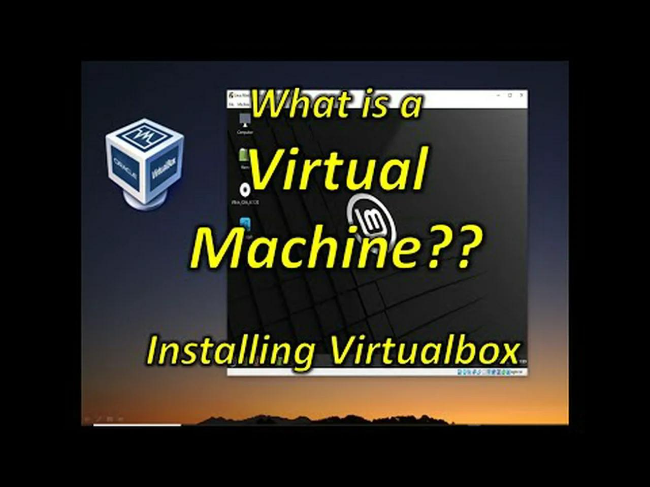 What is a Virtual Machine? Installing Virtualbox & Linux