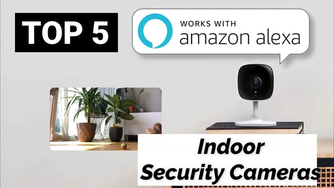 Alexa Compatible - Top 5 BEST Indoor Security Cameras that Work with Alexa in 2022