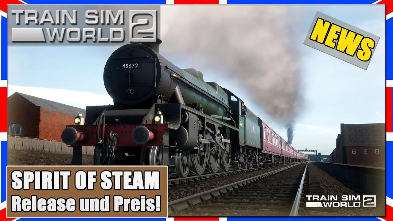 Train Sim World 2 | SPIRIT OF STEAM | DAMPFLOK und NEUE STRECKE ...