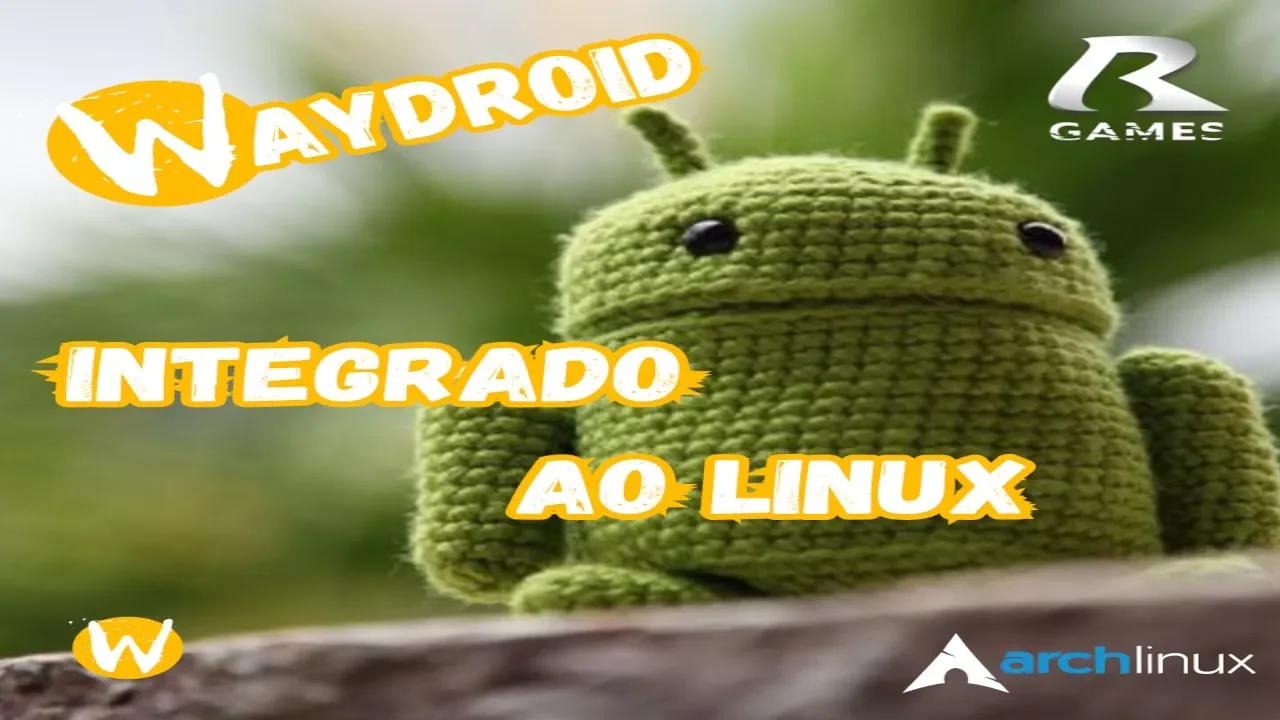 Waydroid um android integrado no seu linux.