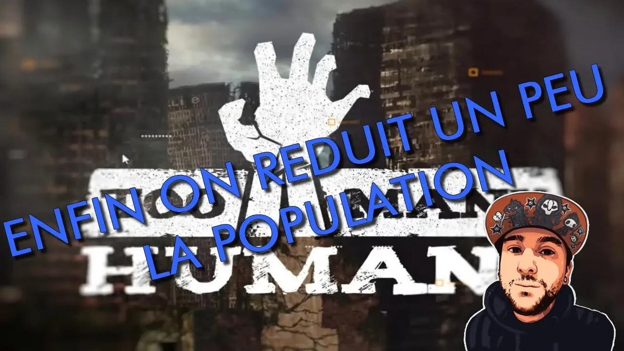 TOO MANY HUMANS - ON REDUIT ENFIN UN PEU LA POPULATION
