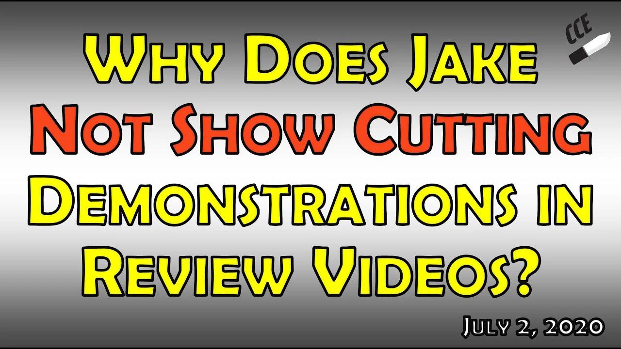 Why does Jake NOT Show Cutting Demonstrations in Reviews?