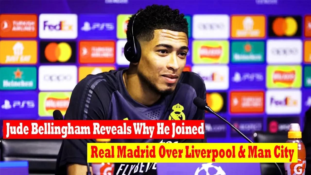 Jude Bellingham Reveals Why He Joined Real Madrid Over Liverpool & Man City