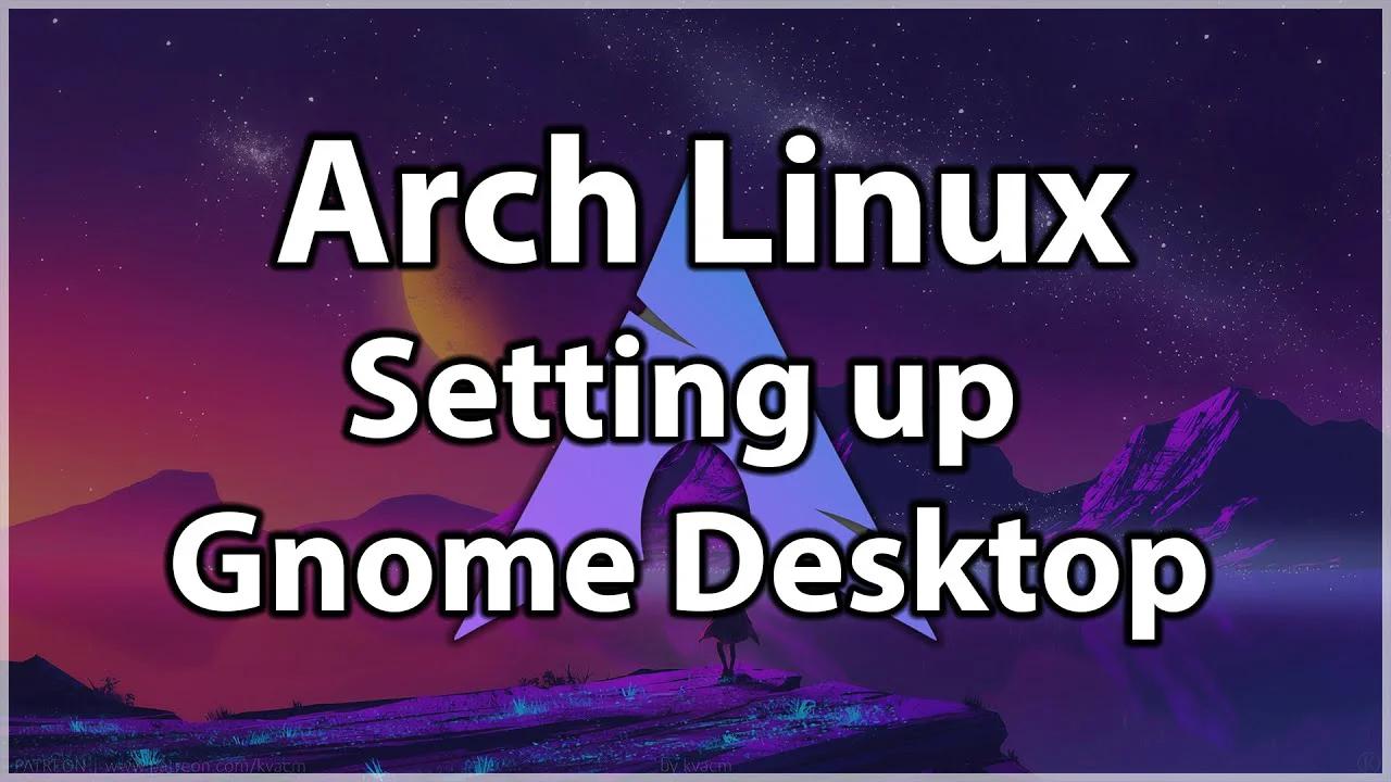 Arch Linux Setting up Gnome Desktop Extensions and More