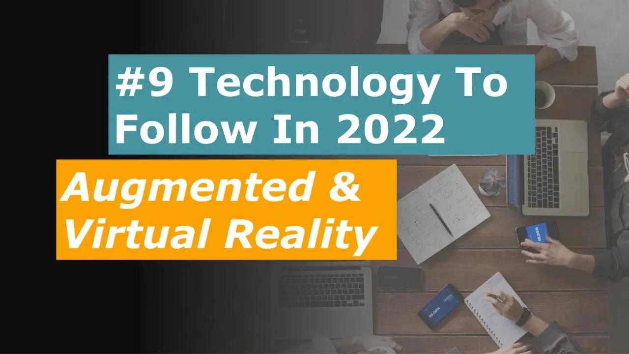 #9 Trending Technology in 2022 - Augmented & Virtual Reality