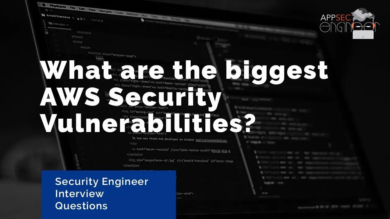 Security Engineer Interview Questions - What are the biggest AWS Security Vulnerabilities?