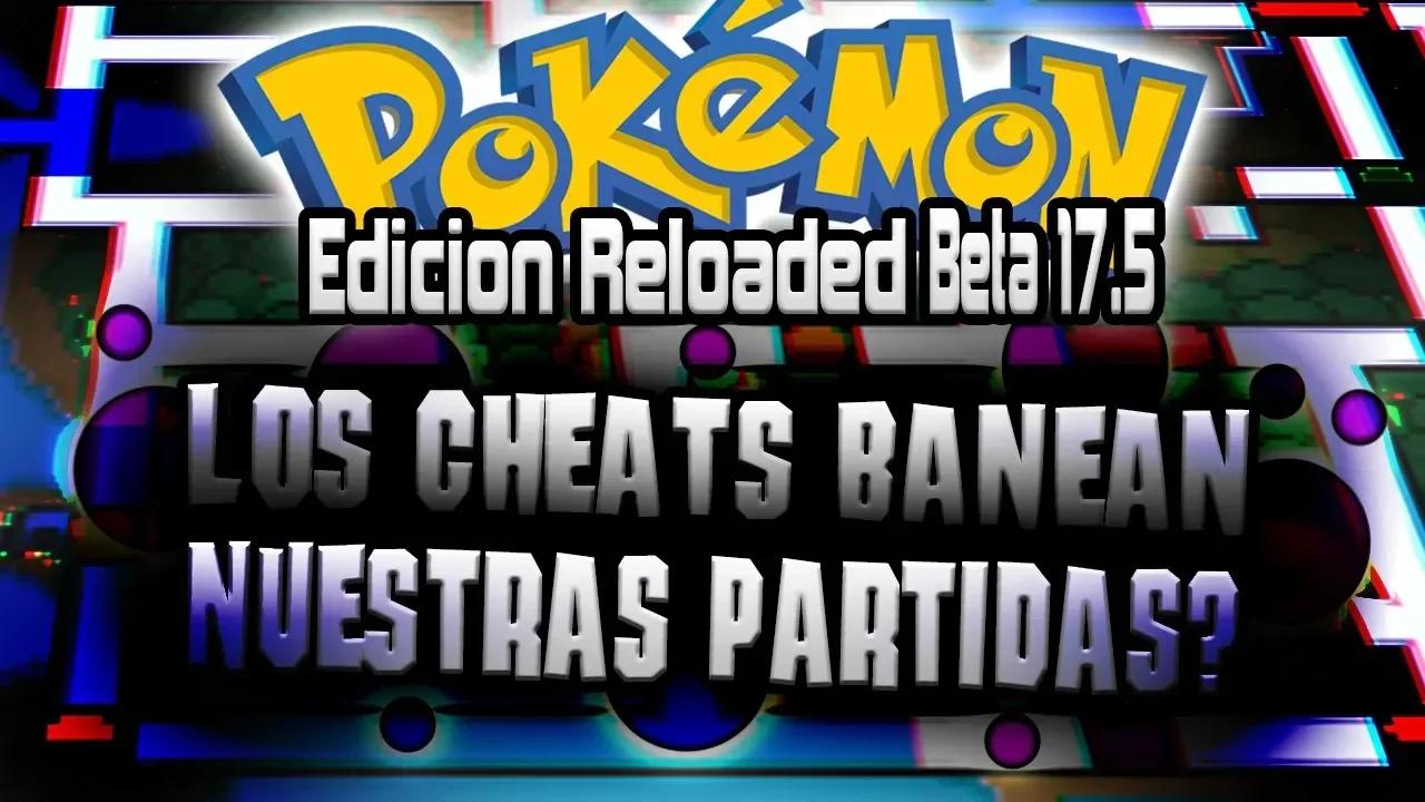 Pokemon Reloaded Beta 17.5 LOS CHEATS BANEAN LAS PARTIDAS? RESPUESTA Y ...