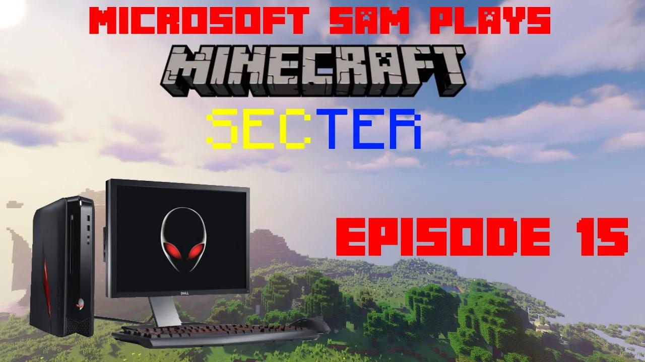 Microsoft Sam Plays Minecraft SECTER Episode 15