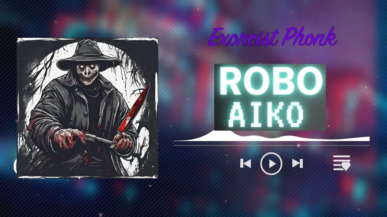 ROBO_aiko - Exorcist Phonk (the exorcist theme Remix)