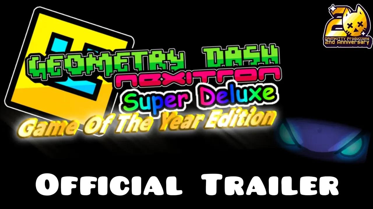 Geometry Dash Nexitron: Super Deluxe GOTY Edition - Release Trailer
