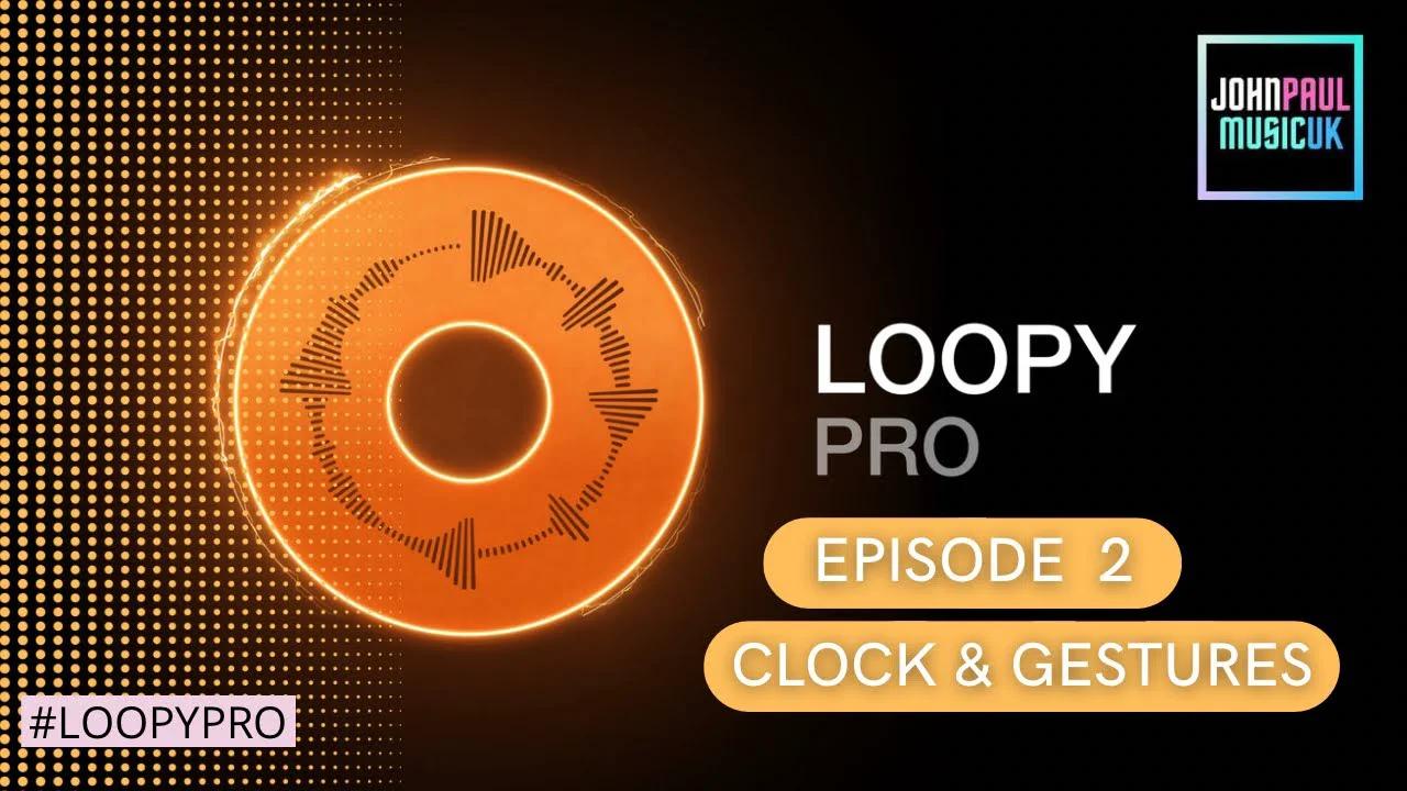 Loopy Pro Video Manual - EP2: Clock & Gestures