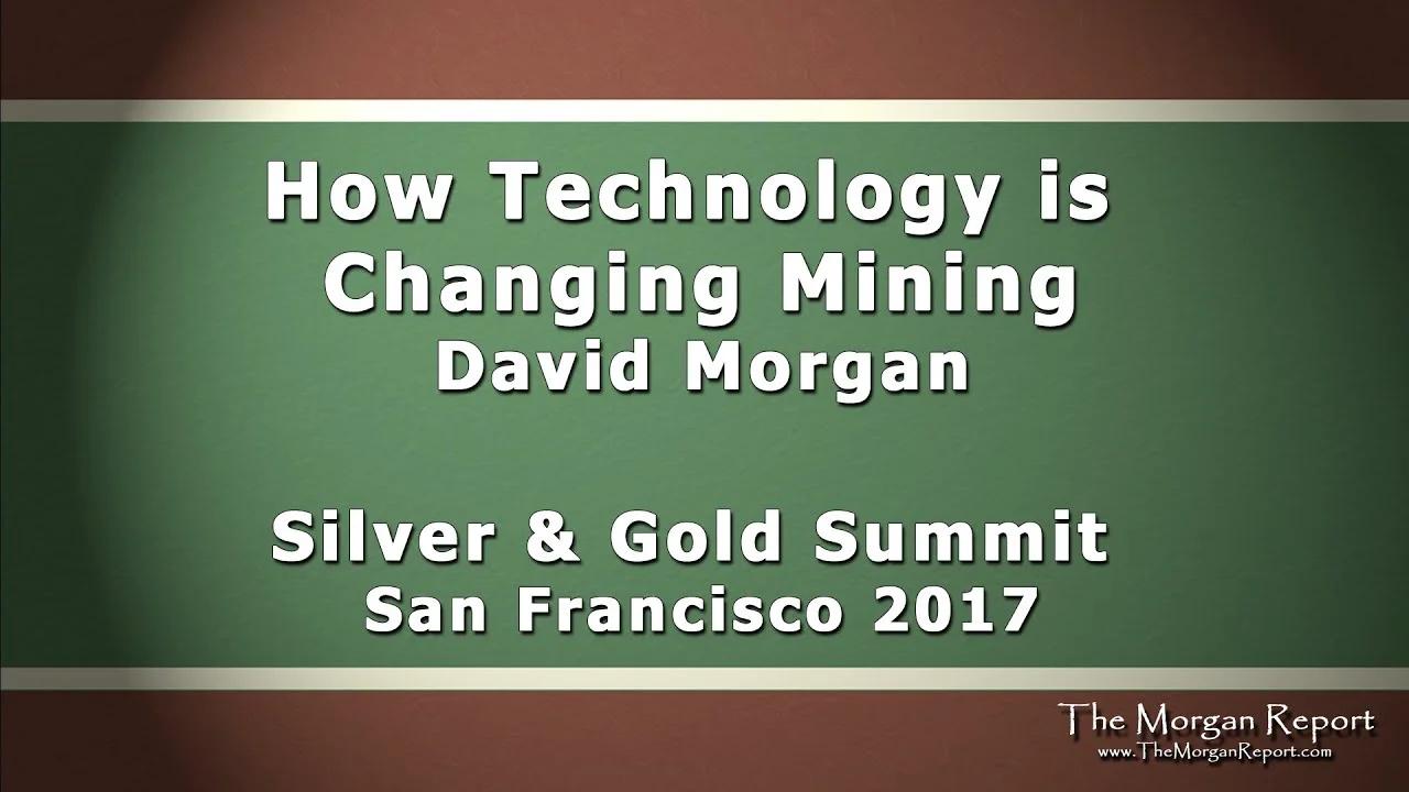 How Technology is Changing Mining - David Morgan - Silver and Gold ...