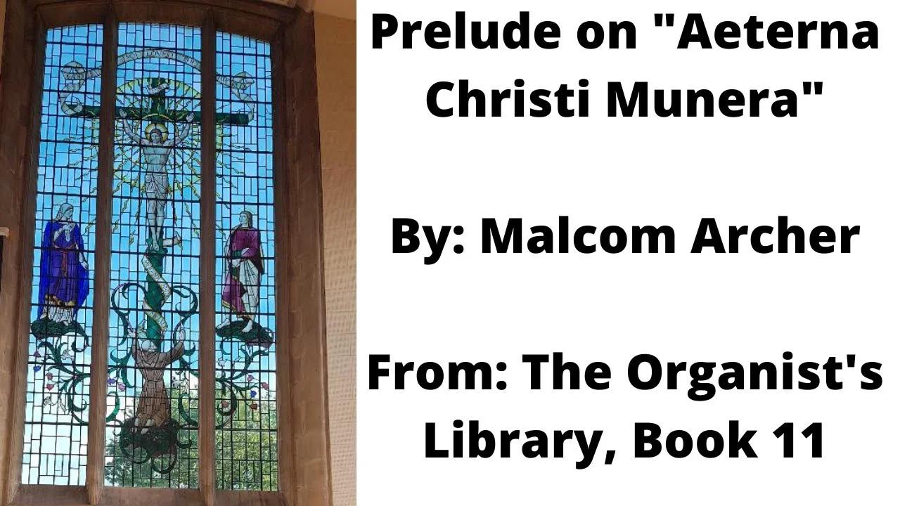 Prelude on "Aeterna Christi Munera" by Malcolm Archer - From The ...