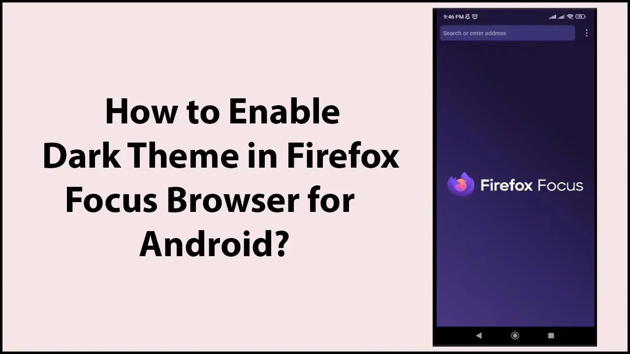 How to Enable Dark Theme in Firefox Focus Browser for Android?