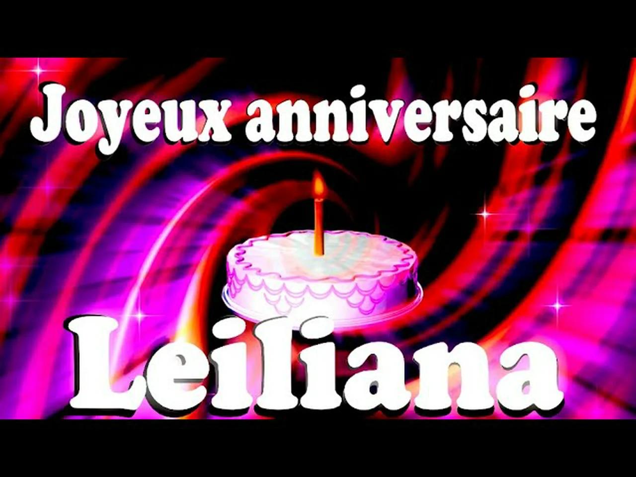 JOYEUX ANNIVERSAIRE LEILIANA !!! 💖💟💗 MES VOEUX LES PLUS SINCÈRES 🎶🎵