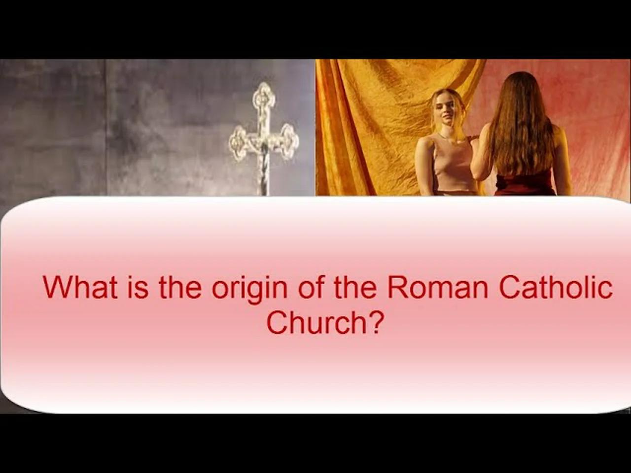 What is the origin of the Roman Catholic Church?