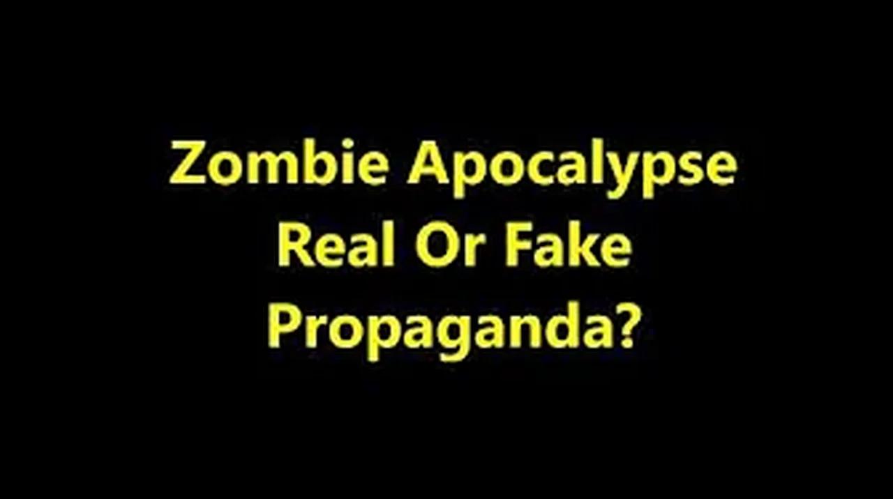 Zombie Apocalypse, Real Or Fake Hollywood Propaganda?