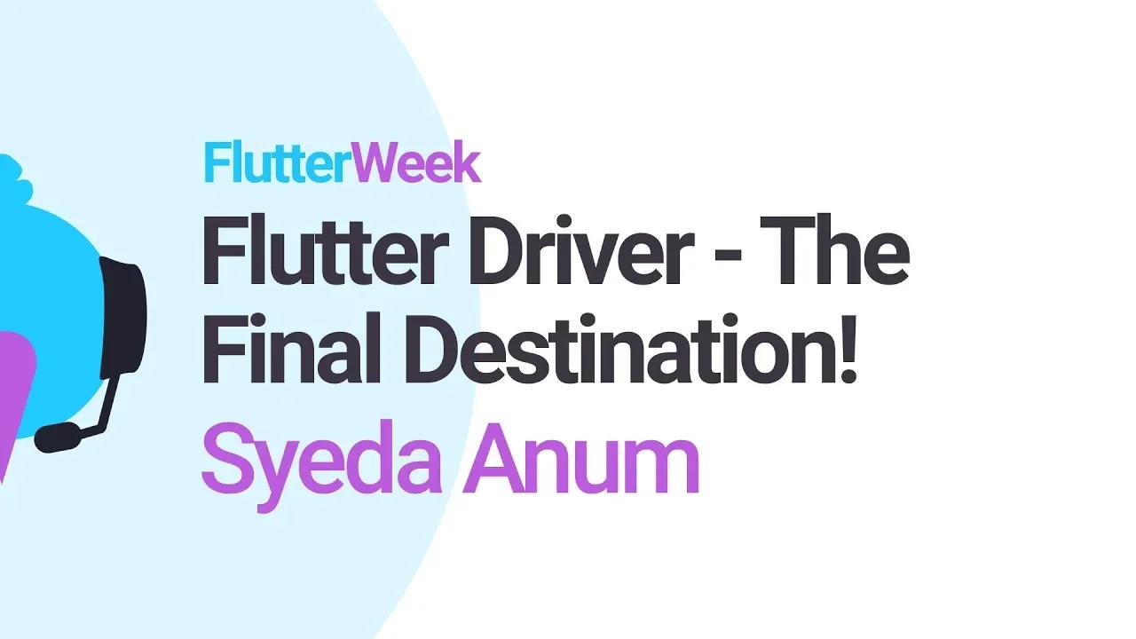 Flutter Driver - The Final Destination! - Syeda Anum (Flutter Week)
