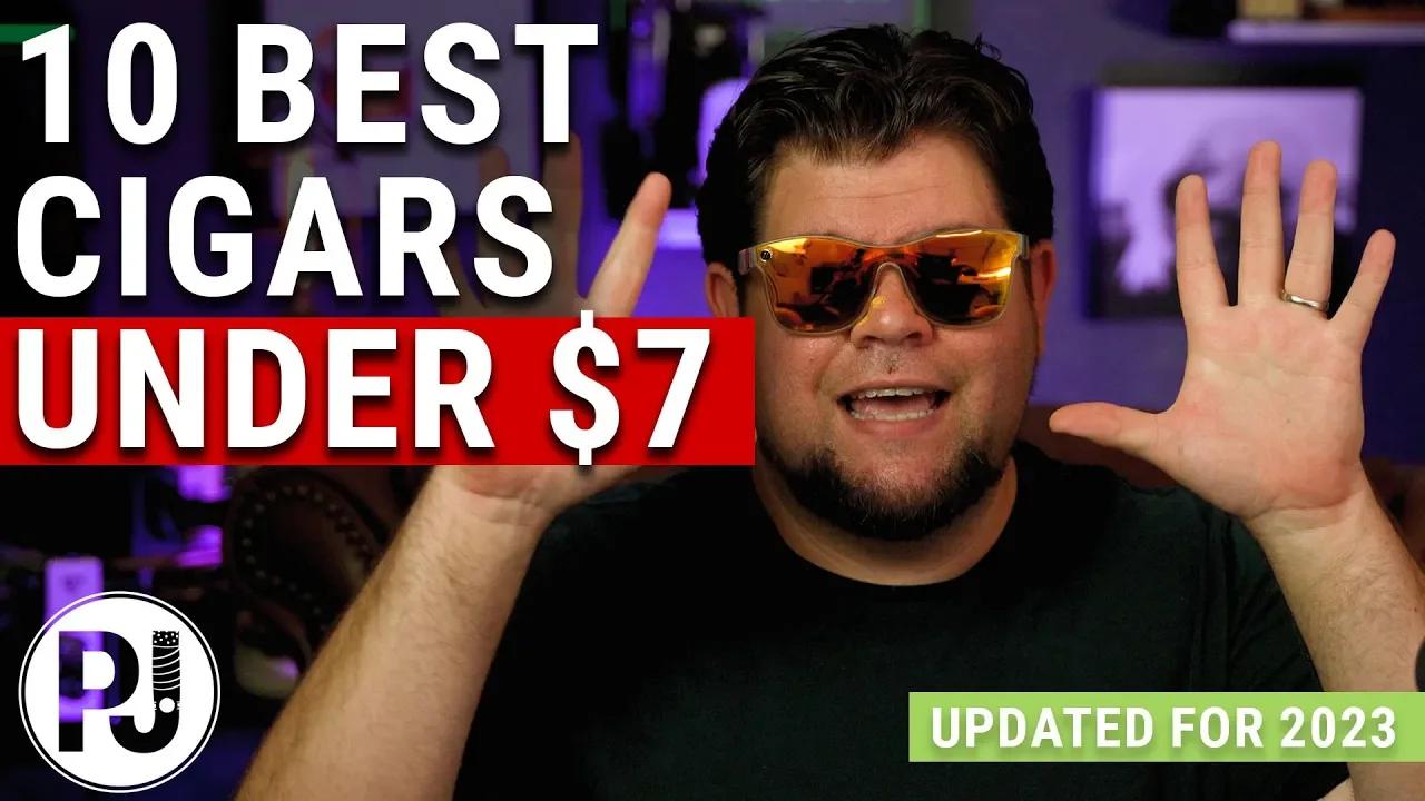 10 Best Budget Cigars For Under $7 (updated 2023)