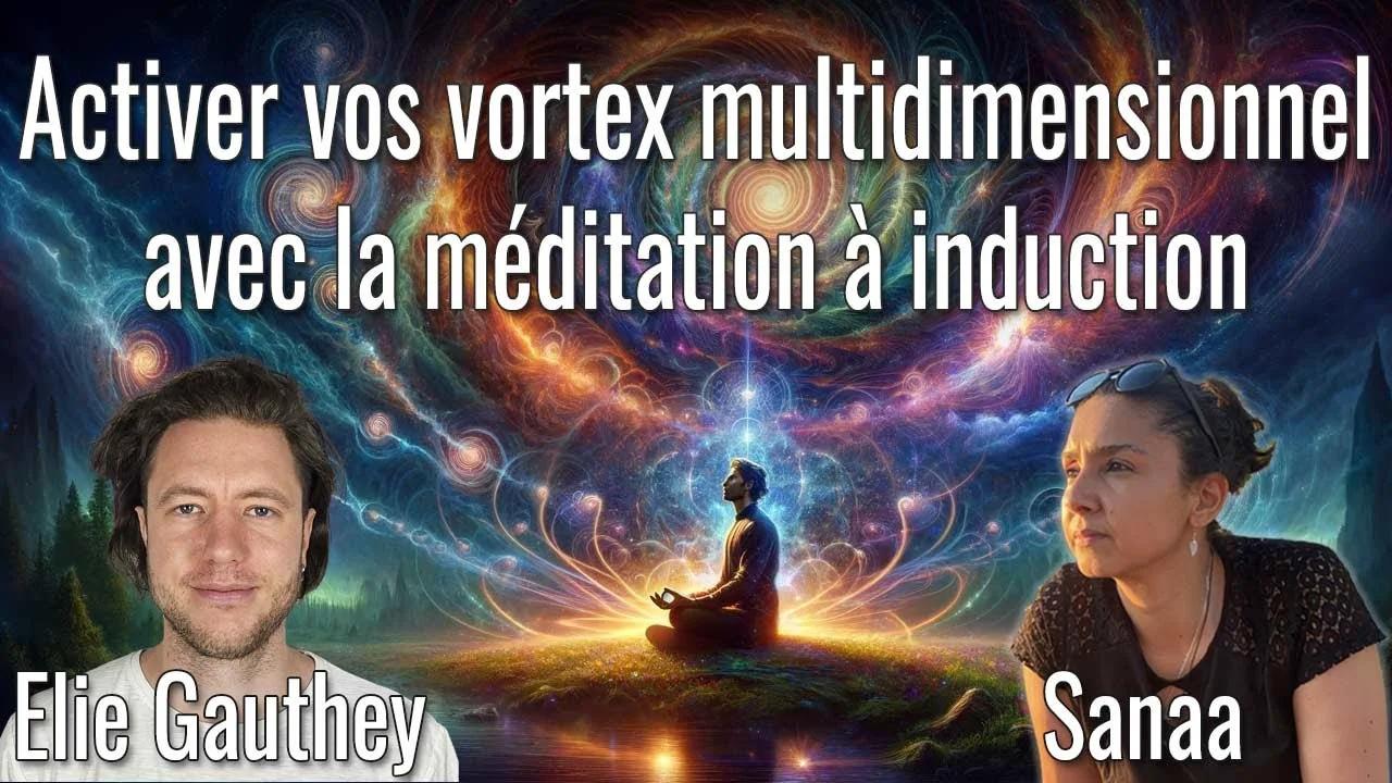 Activer vos vortex multidimensionnel avec la méditation à induction ...