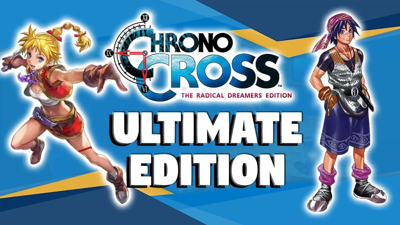 CHRONO CROSS ULTIMATE EDITION: COMO O JOGO DEVERIA TER SIDO ...