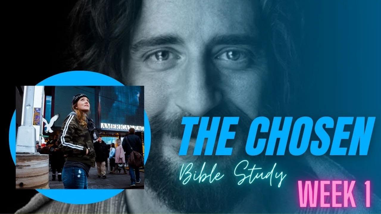 The Chosen ( Season 1) Bible Study WEEK 1