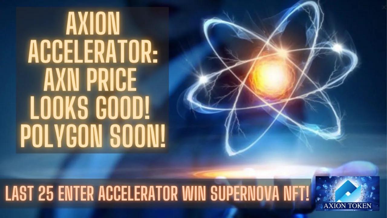 Axion ACCELERATOR: AXN Price Looks Good! Polygon Soon! Last 25 Enter ...