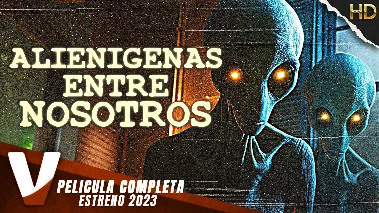 ALIENÍGENAS ENTRE NOSOTROS | ESTRENO 2023 | PELICULA COMPLETA EN ...