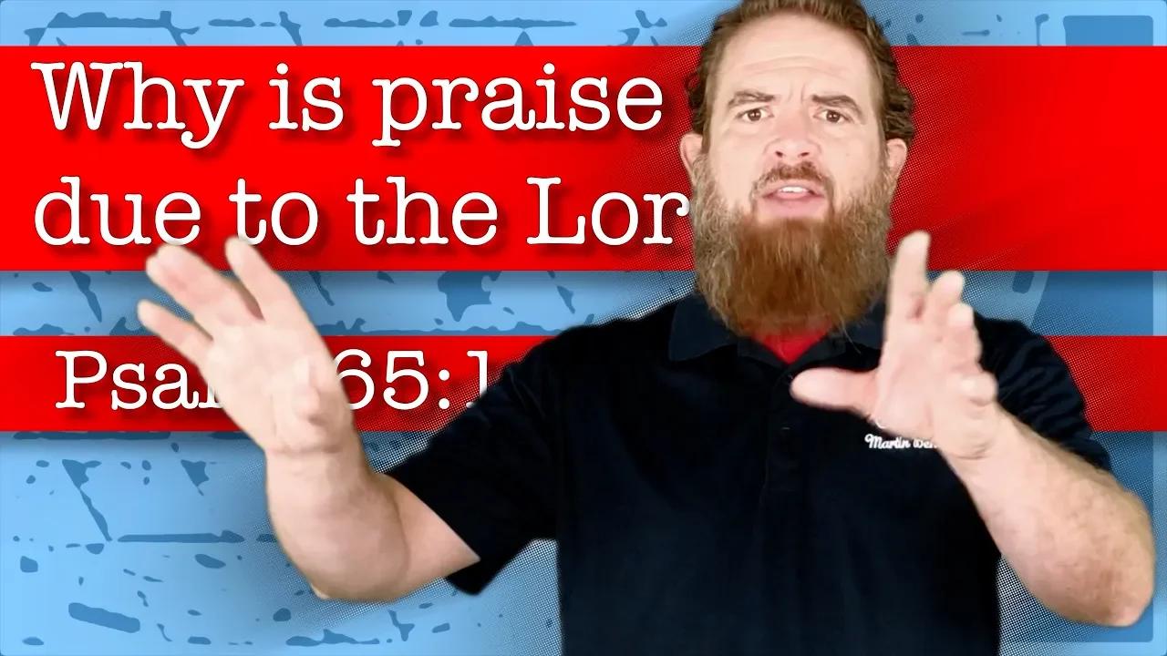 Why is praise due to the Lord? - Psalm 65:1-4