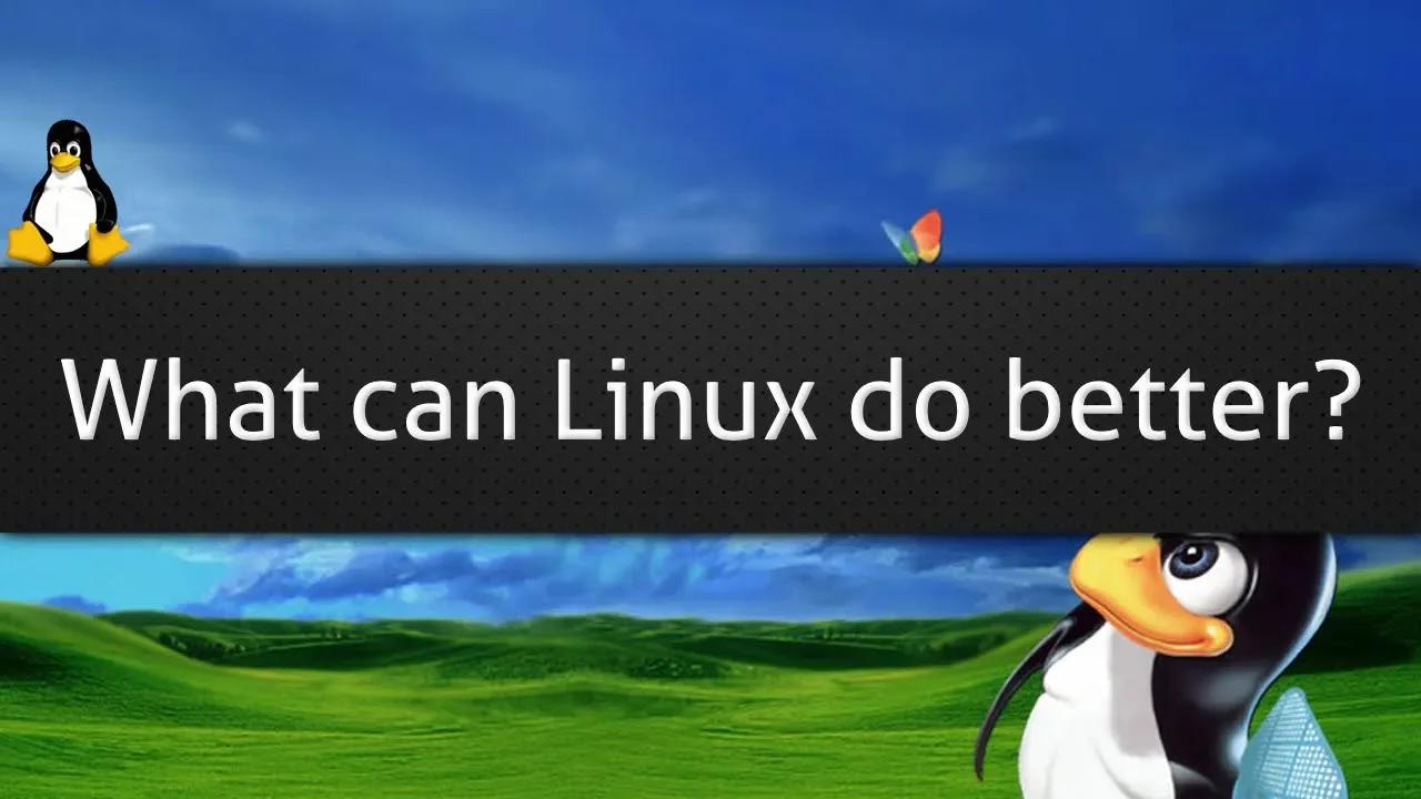 What can Linux do better?