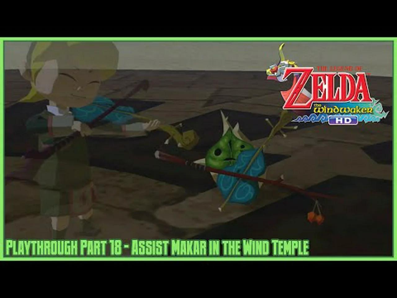 The Legend of Zelda: Wind Waker HD Playthrough Part 18 – Support Makar in the Wind Temple