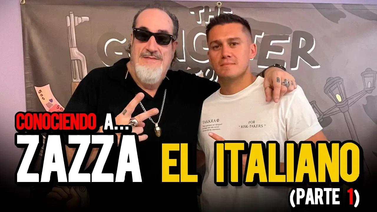 CONOCIENDO A : ZAZZA EL ITALIANO/PARTE 1