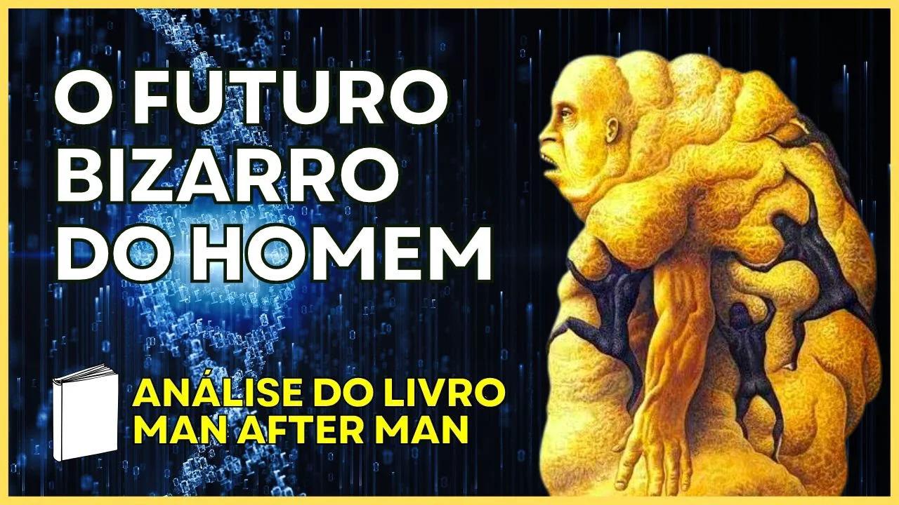MAN AFTER MAN. Análise do livro. Biologia Especulativa.