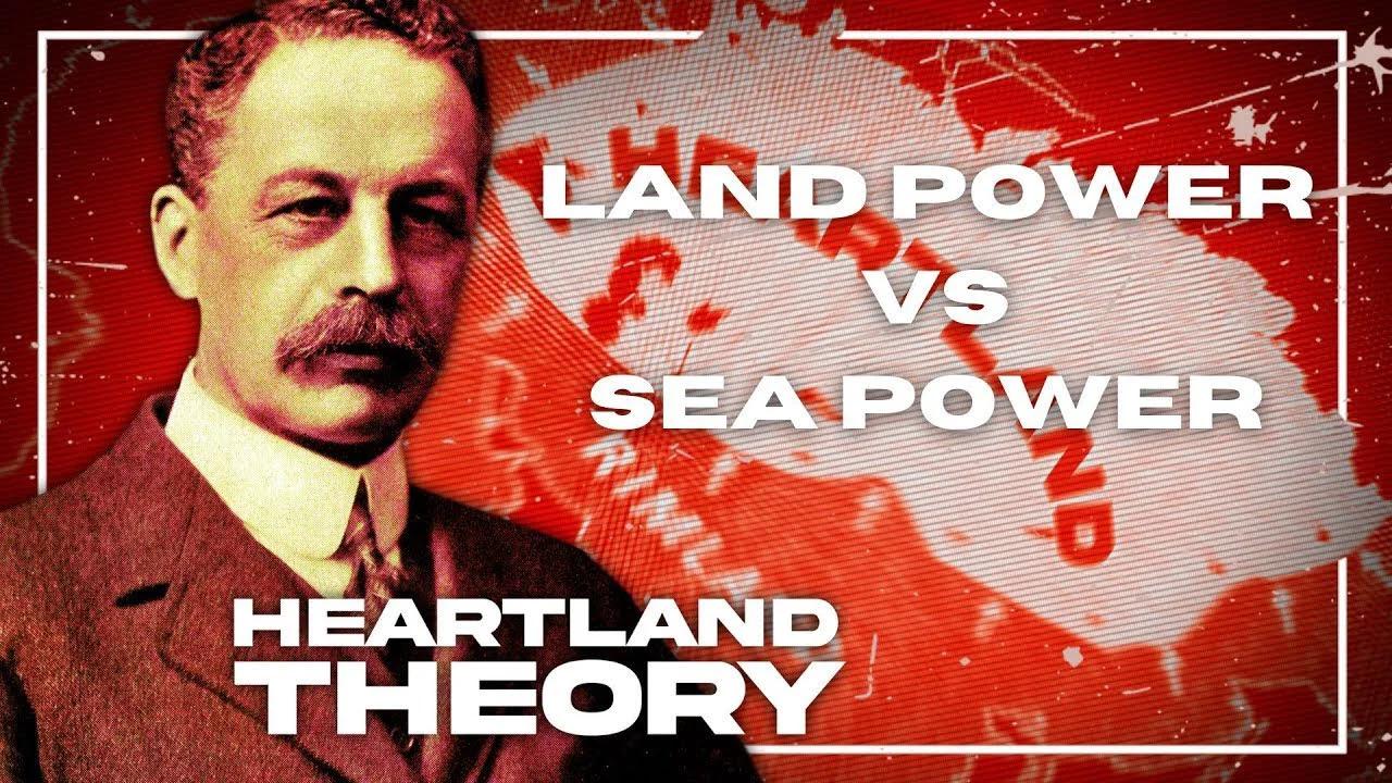 Land Power vs Sea Power: Heartland Theory