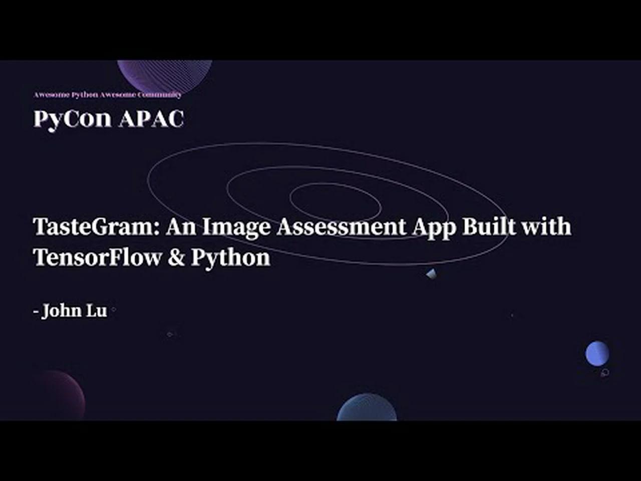 TasteGram: An Image Assessment App Built with TensorFlow & Python｜John Lu｜PyCon APAC 2022