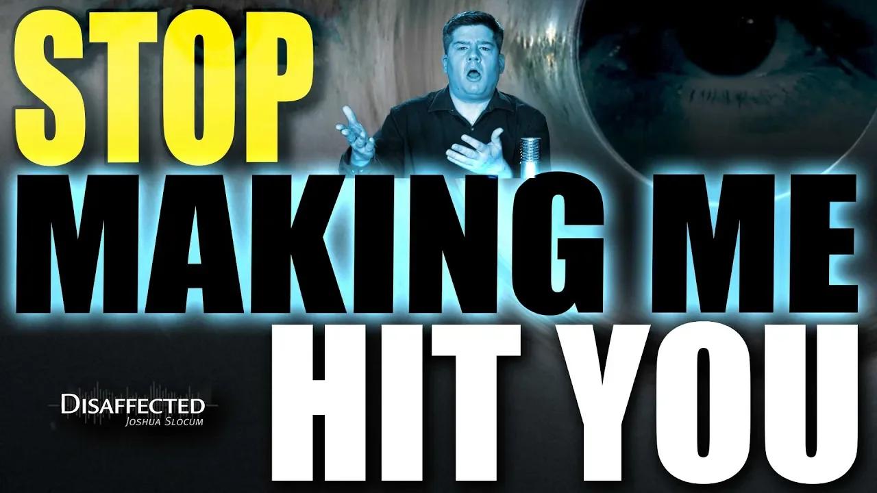 Stop Making Me Hit You