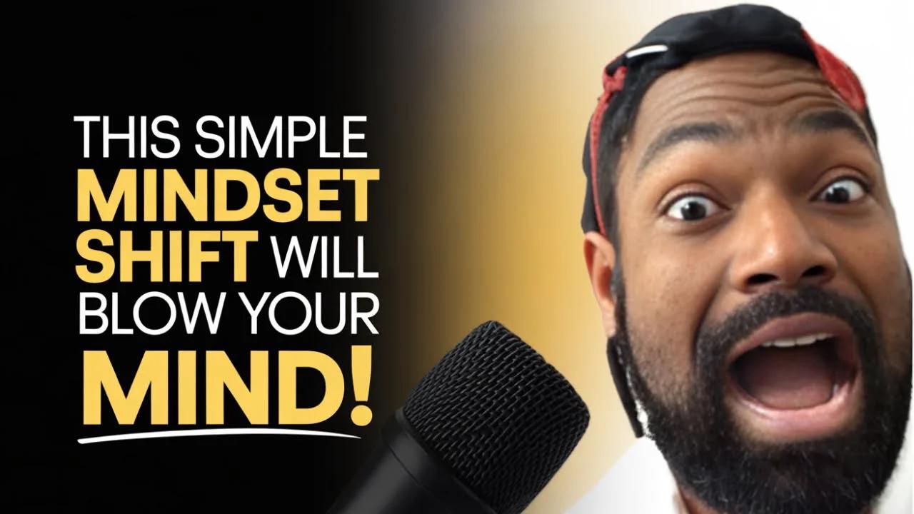 This Simple Mindset Shift Will Blow Your Mind!