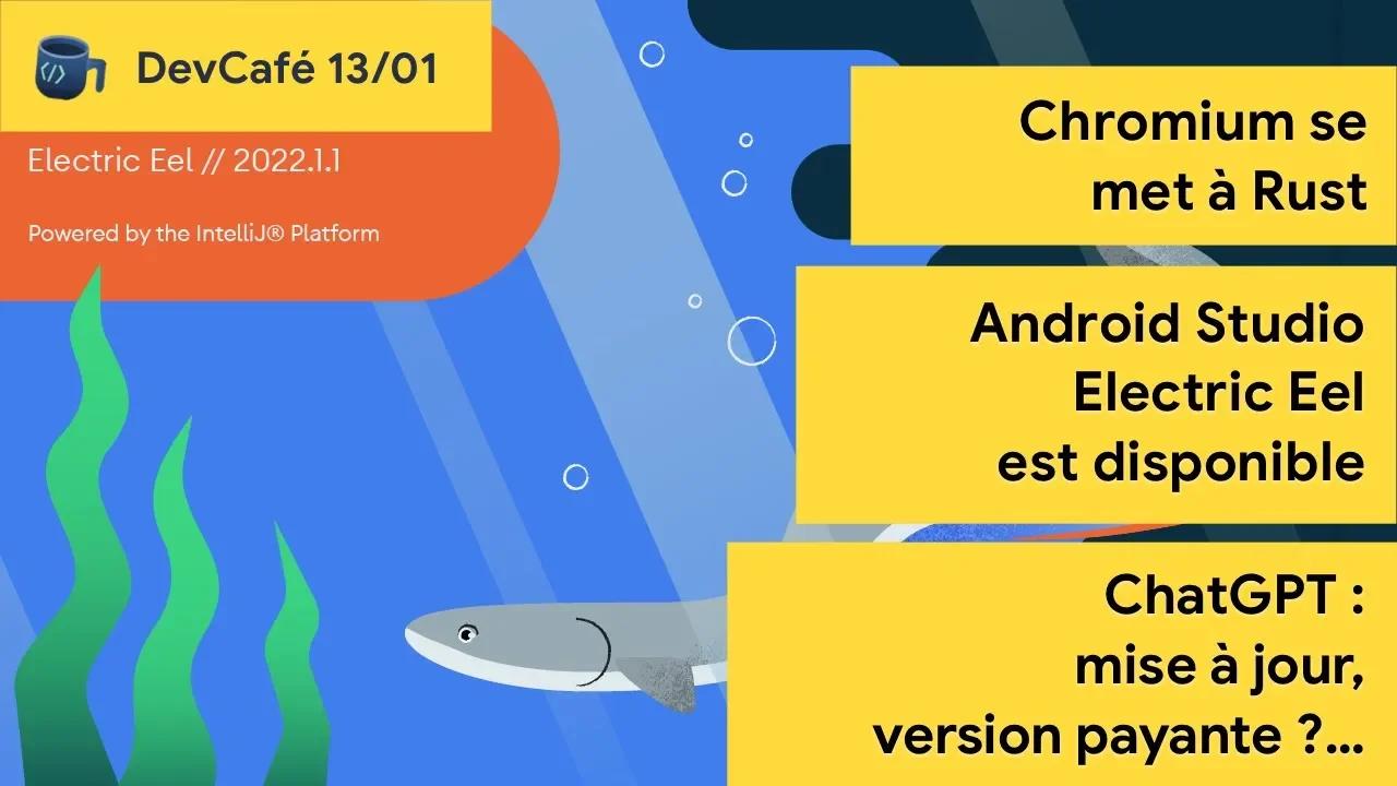 Nouvelle version stable pour Android Studio (Electric Eel) 🆕 Chromium se met à Rust ⚙️ DevCafé 13/01