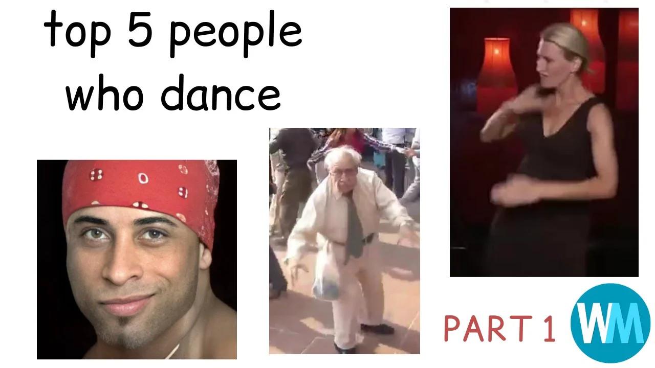 top 5 people who dance - part one