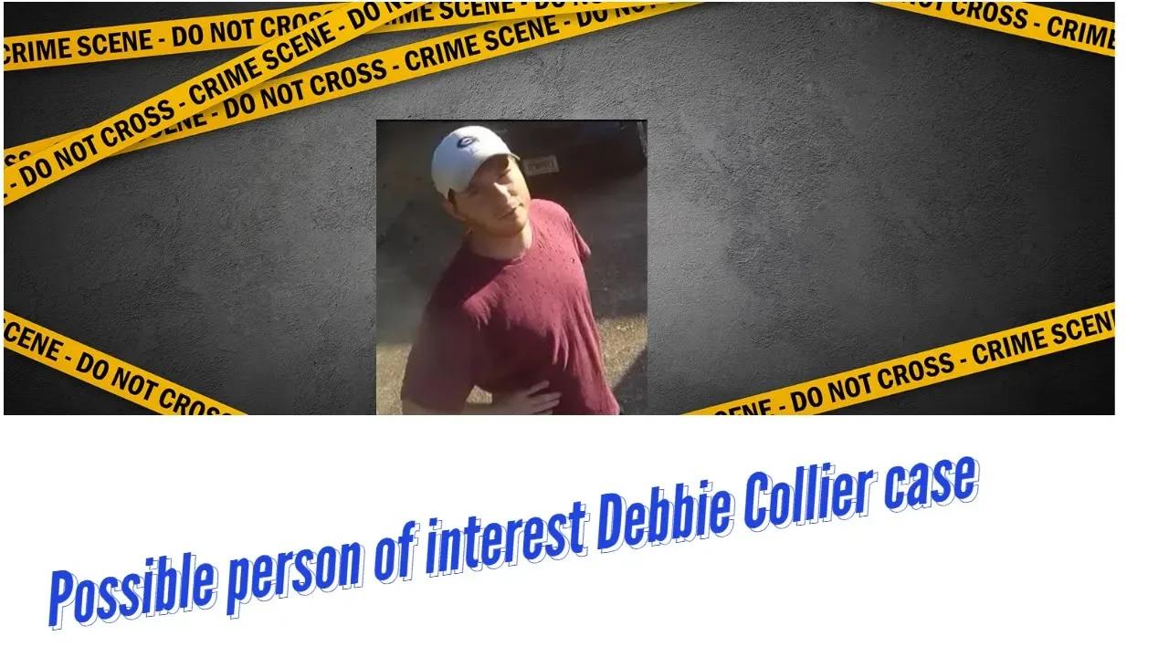 Possible person of interest in the Debbie Collier case.