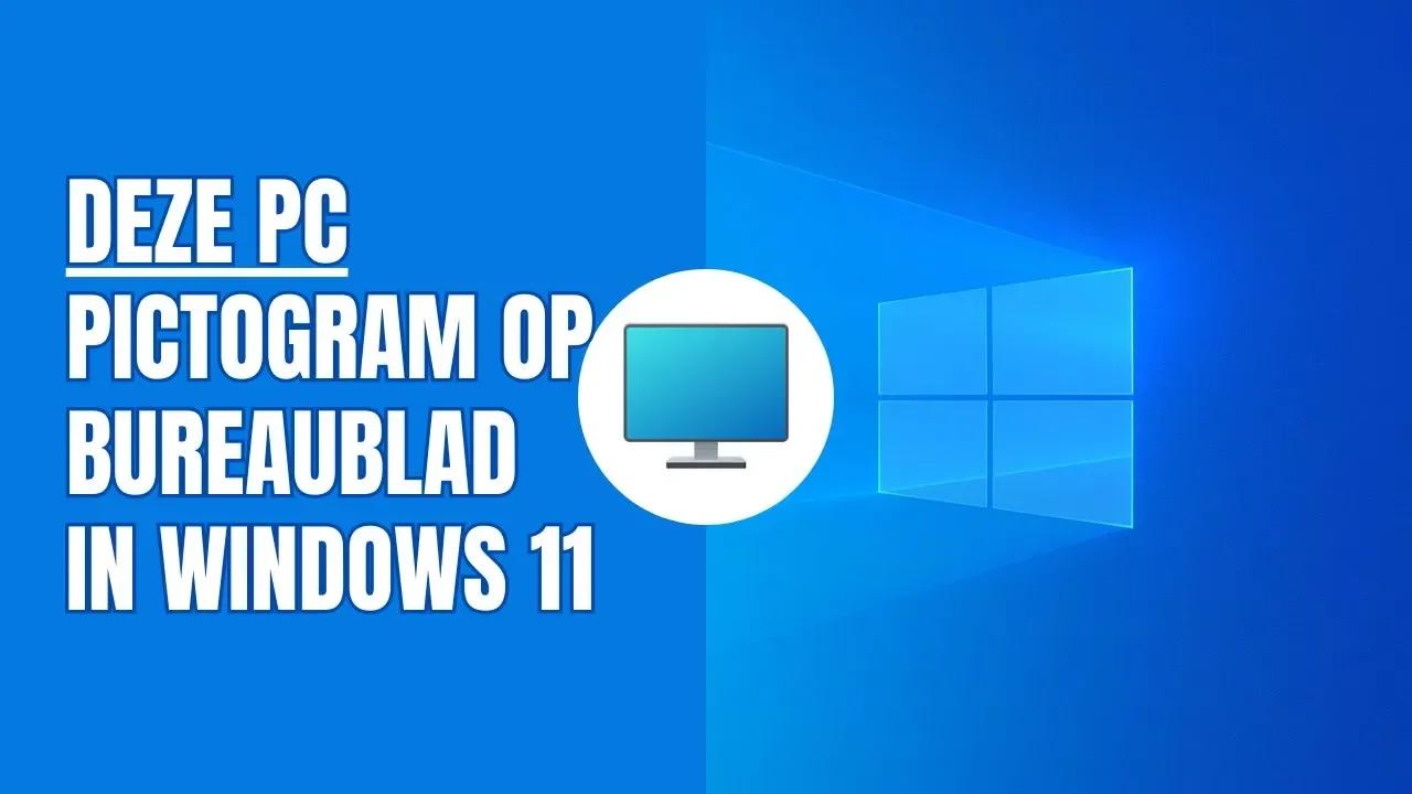 “Deze pc” pictogram op je bureaublad weergeven in Windows 11