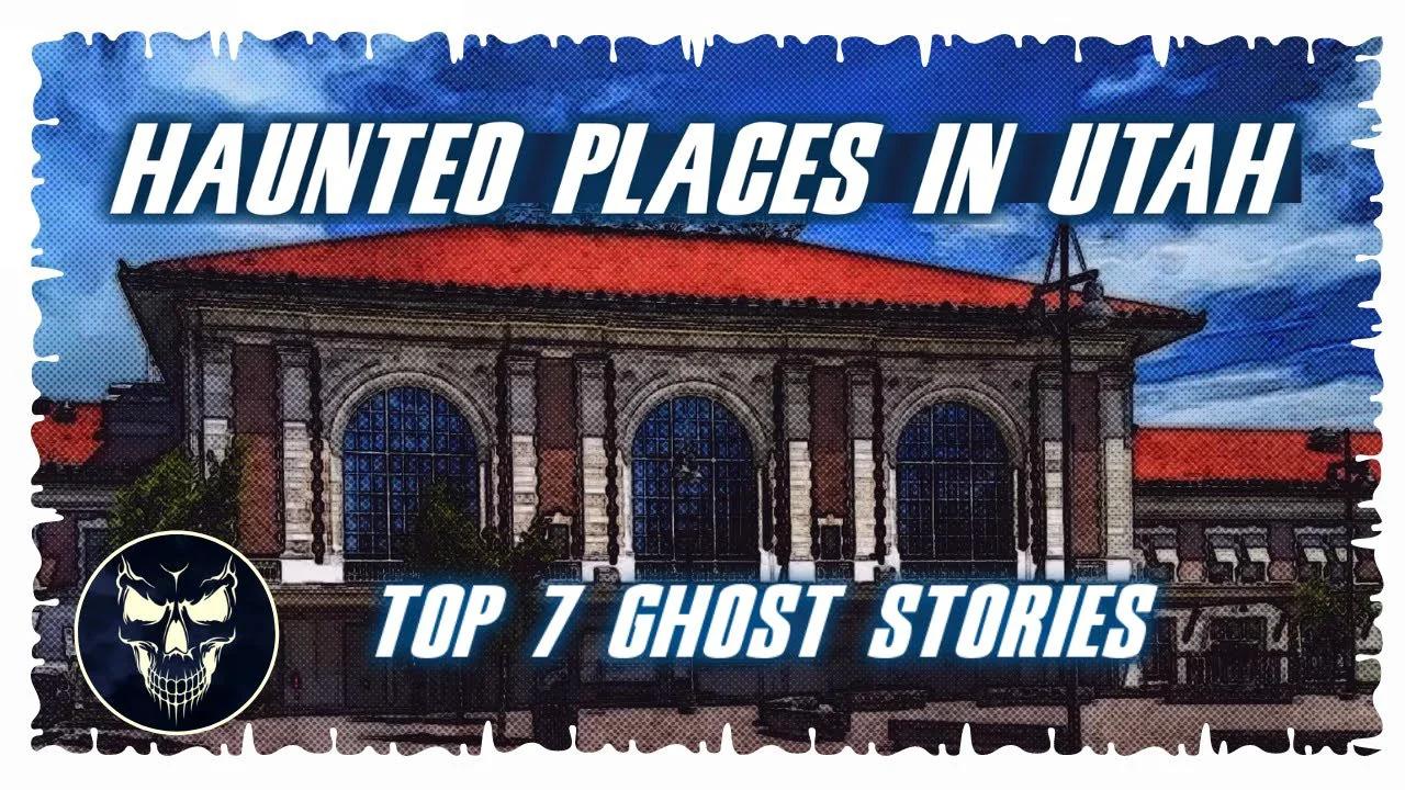 Top 7 Ghost Stories: Really Haunted Places in Utah | Episode 41