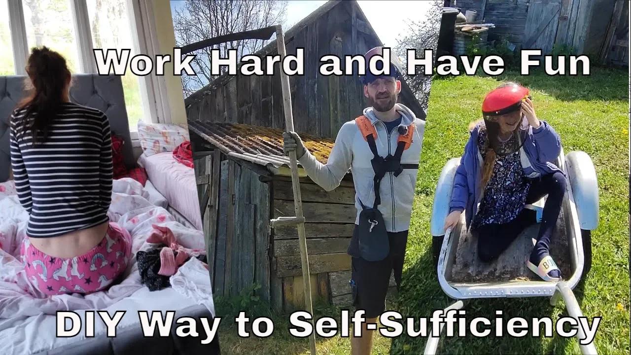 Work Hard and Have Fun | DIY way to Self-Sufficiency #10