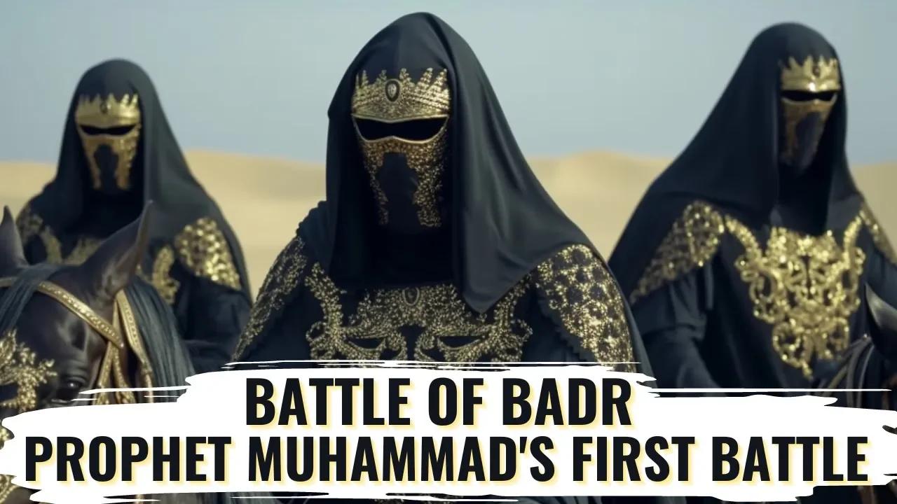 Battle of Badr: Prophet Muhammad's First Major Victory and Its ...