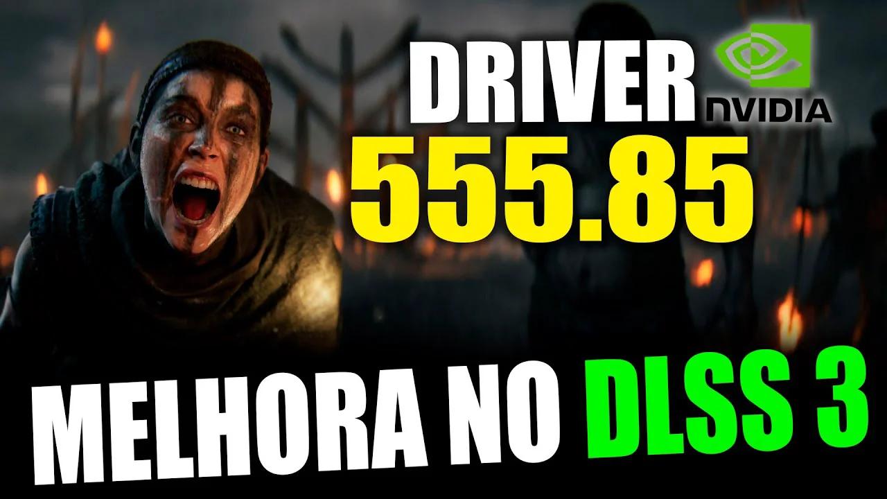 DRIVER NVIDIA 555.85 - MELHORA NO DLSS 3 - Baixe e instale agora